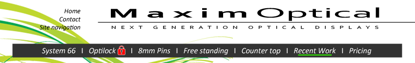 recent work. Stores recently completed using frame displays by Maxim Optical